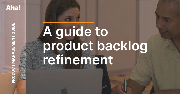 Product Backlog Refinement: Best Practices To Prioritize Work