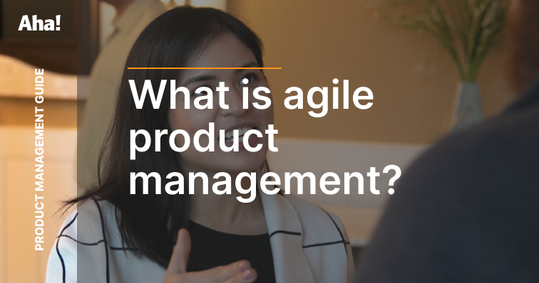 Agile Product Management: Best Practices, Tips, and Tools