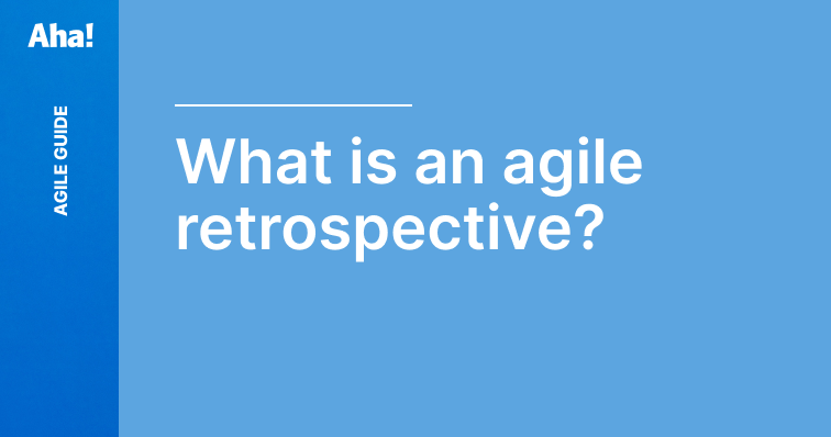 Agile Retrospectives: A Guide To Continuous Improvement