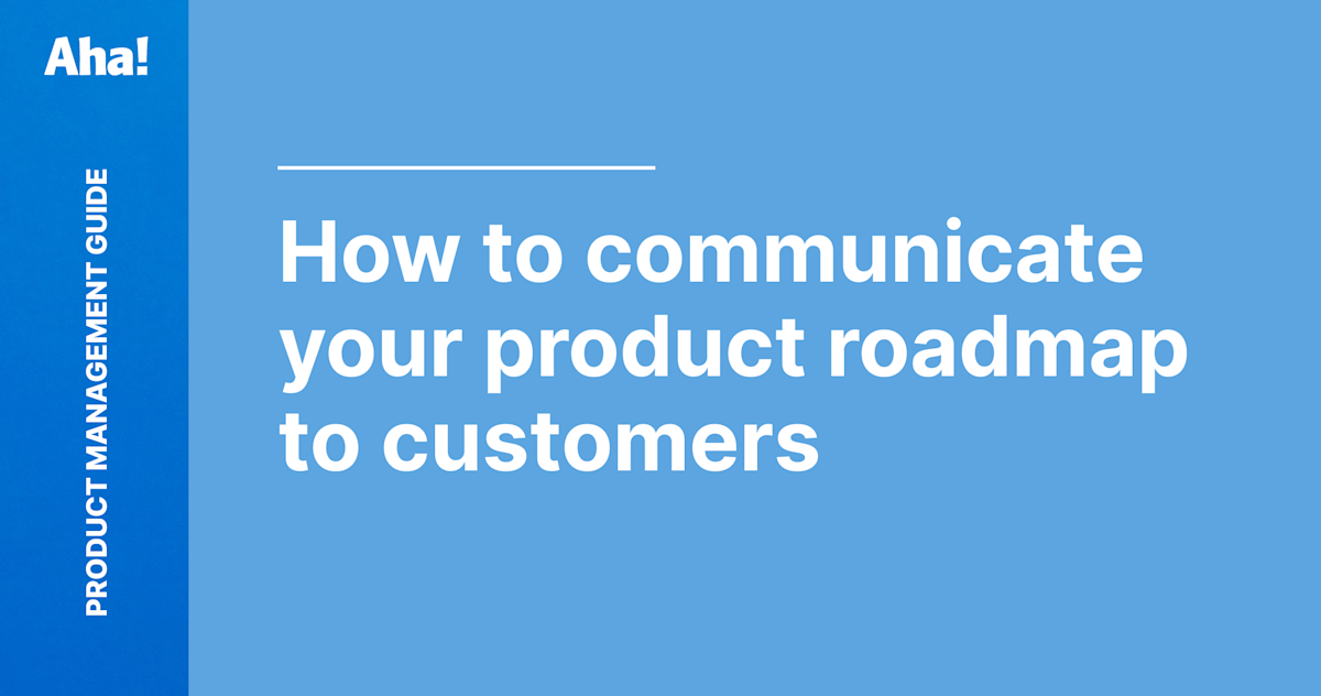 How To Communicate Your Product Roadmap to Customers | Aha! software