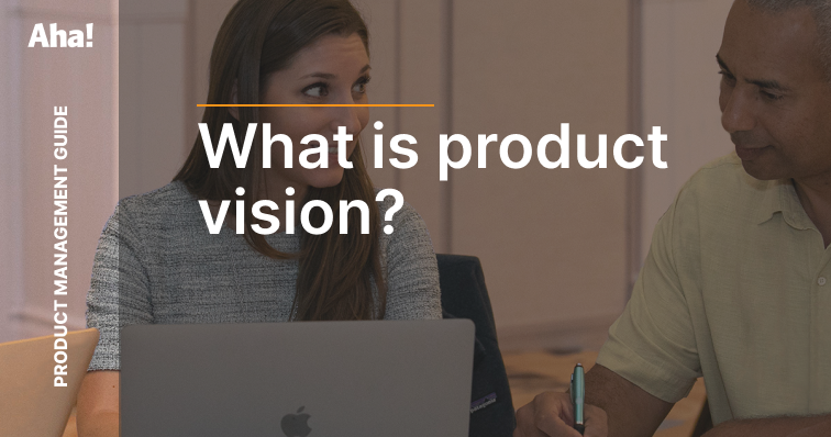What Is Product Vision? — 4 Steps For Creating Vision | Aha! software