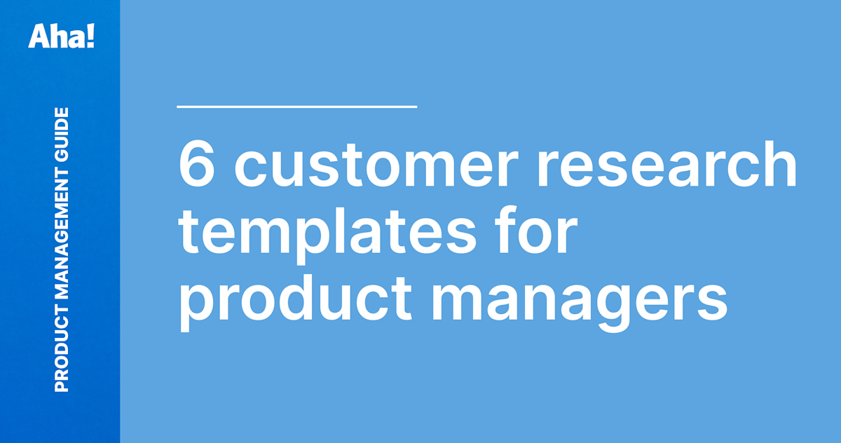 Customer Research Templates for Product Managers [Free Downloads] | Aha ...