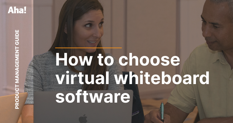 How To Choose Virtual Whiteboard Software: A Guide for Product Teams | Aha!
