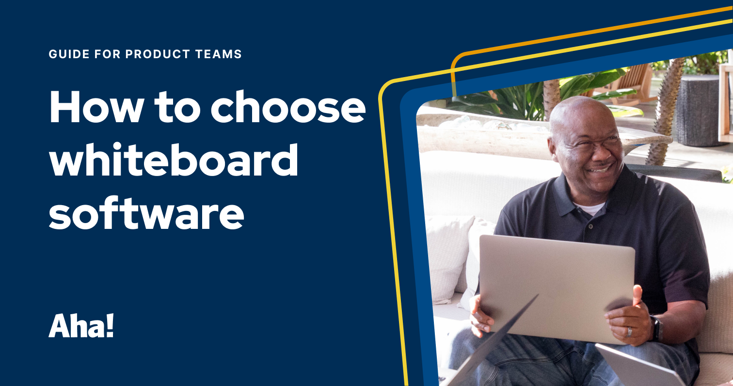 How To Choose Whiteboard Software: A Guide for Product Teams | Aha!