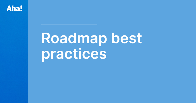 Roadmap Best Practices: How To Build a Brilliant Roadmap | Aha! software