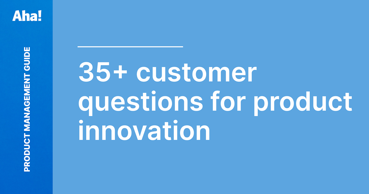 Asking the Right Questions To Drive Innovation — 35+ Customer Questions ...