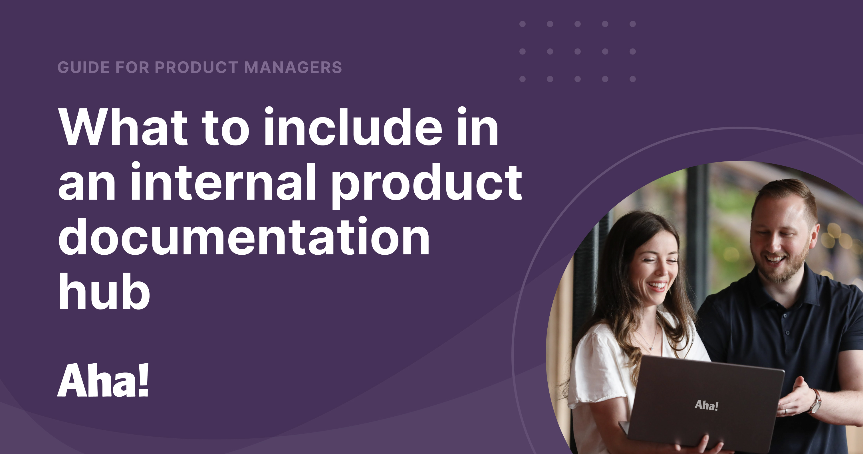 Your Internal Product Documentation Hub — What Is In and What Is Out | Aha! software