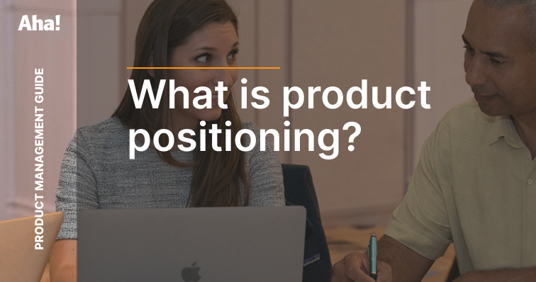 What is Product Positioning? Create a Positioning Strategy | Aha! software