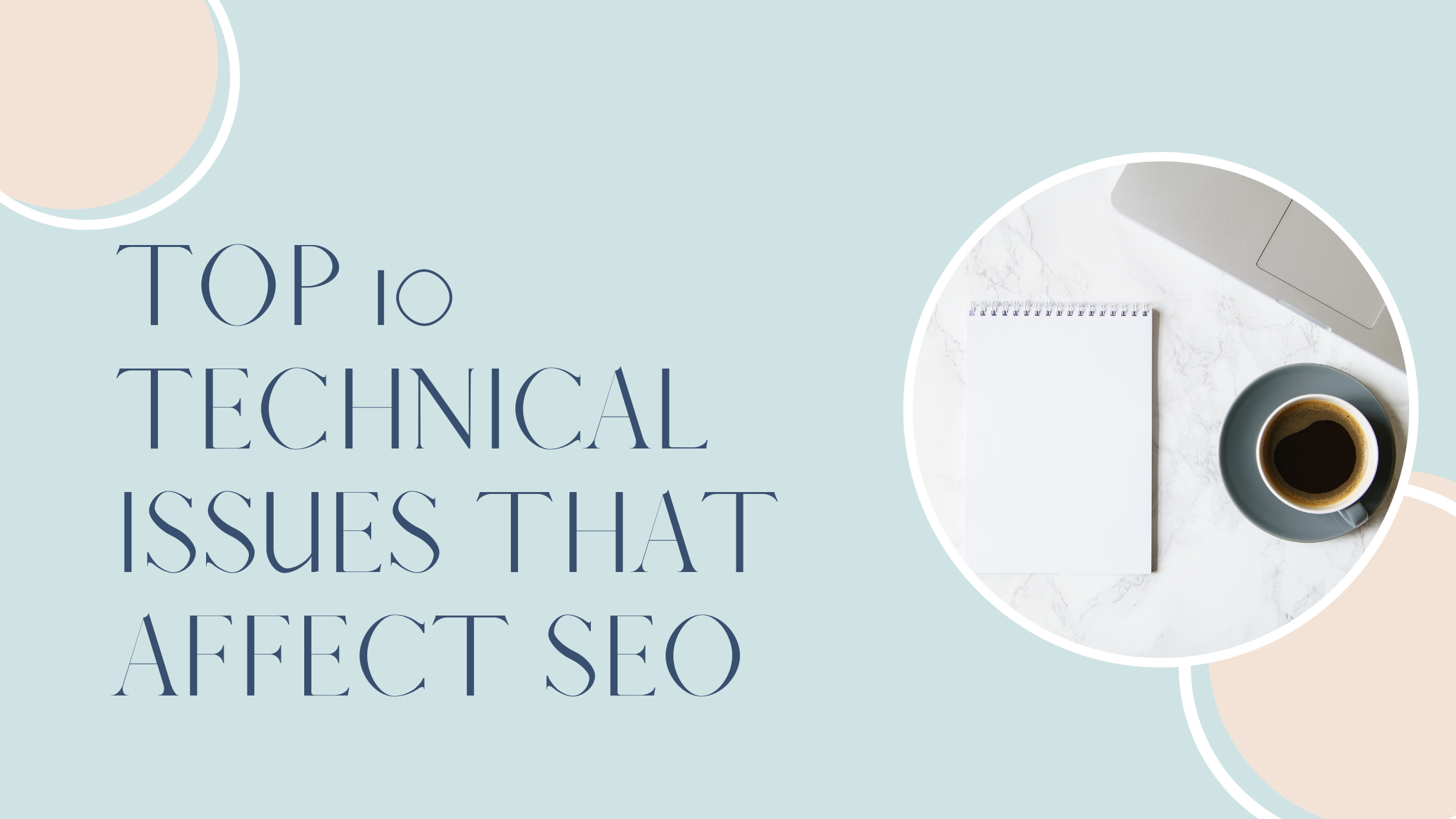 Top 10 technical issues that affect SEO
