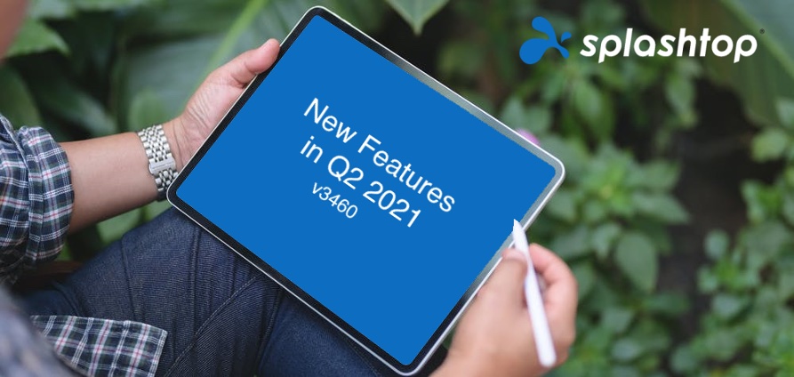 New Splashtop Remote Access Features in Q2 2021