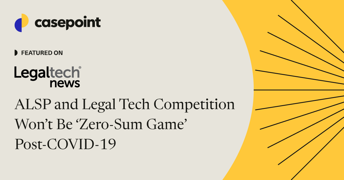 ALSP & Legal Tech Competition, Won’t Be ‘Zero-Sum Game’ Post COVID-19 ...
