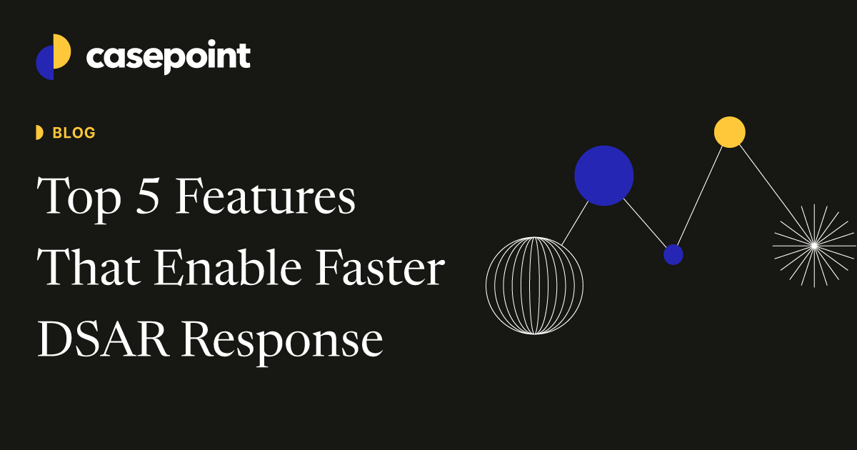 Top 5 Features That Enable Faster DSAR Response | Casepoint | Casepoint