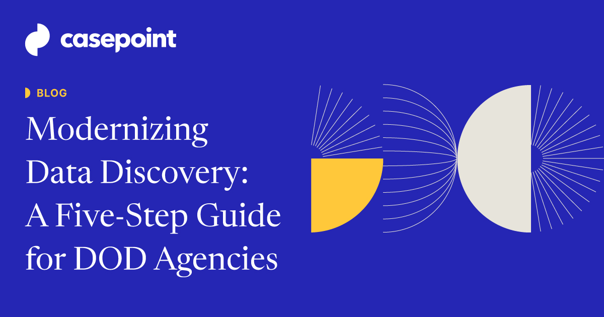 5 Key Steps to Modernize Data Discovery for DoD Agencies | Casepoint