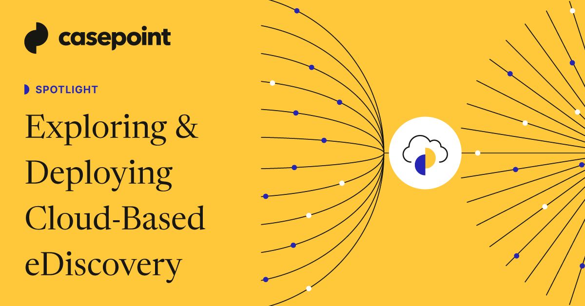 Exploring & Deploying Cloud-Based eDiscovery | Casepoint Exploring & Deploying Cloud-Based eDiscovery | Casepoint