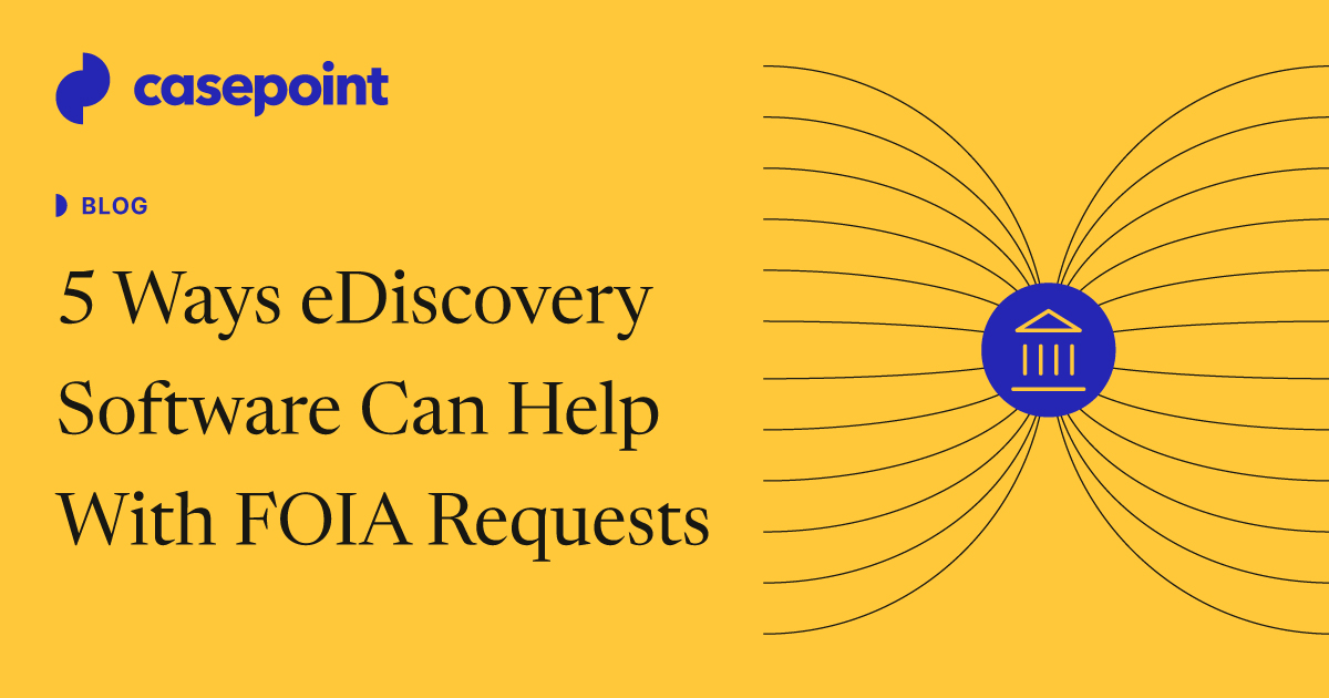 5 Ways eDiscovery Software Can Help With FOIA Requests | Casepoint | Casepoint