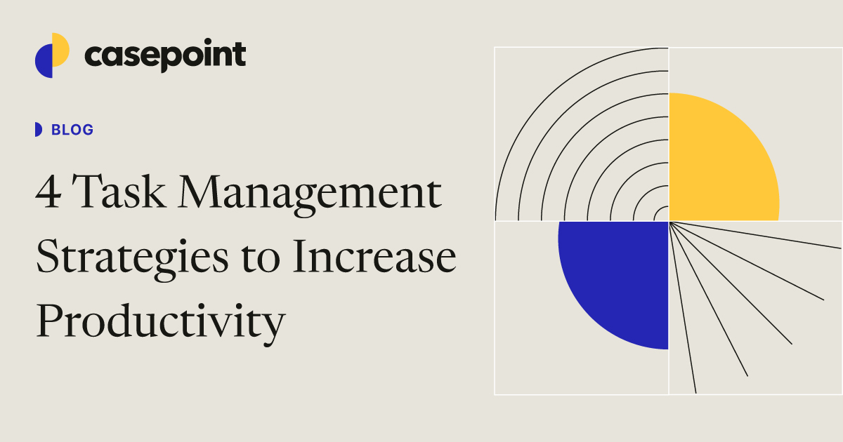 4 Task Management Strategies to Increase Productivity | Casepoint