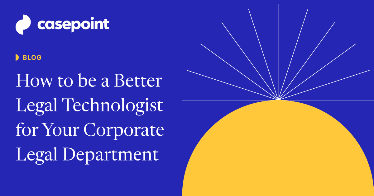 Better Legal Technologist For Corporate Legal Department | Casepoint