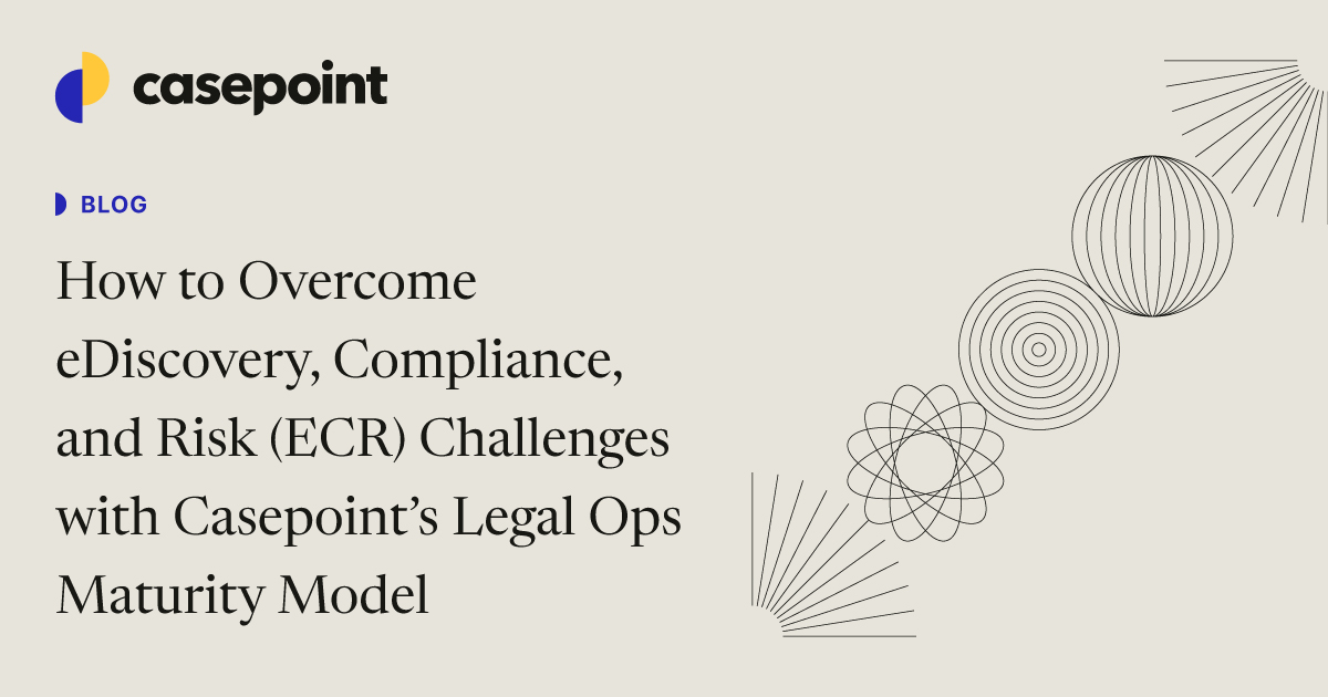 How to Overcome ECR Challenges with Casepoint’s Legal Ops Maturity ...