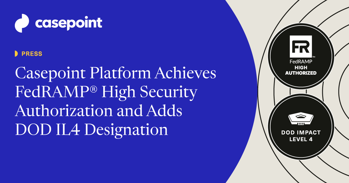 Casepoint Platform Achieves FedRAMP® High Authorization and DOD IL4 ...