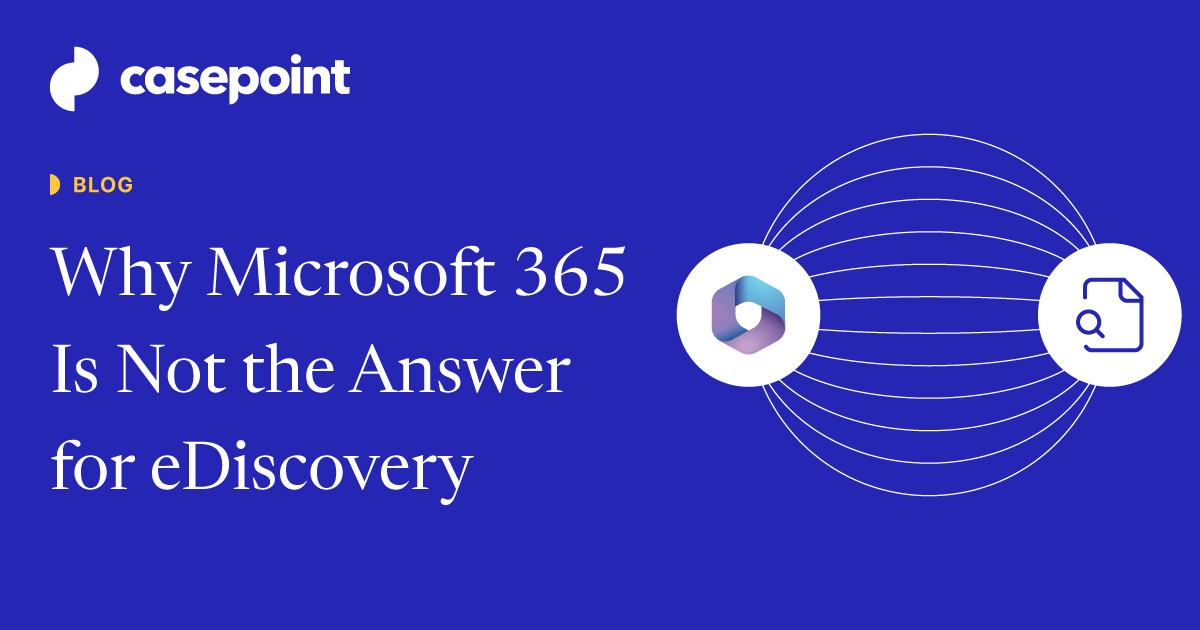 Why Microsoft 365 Is Not the Answer for eDiscovery | Casepoint