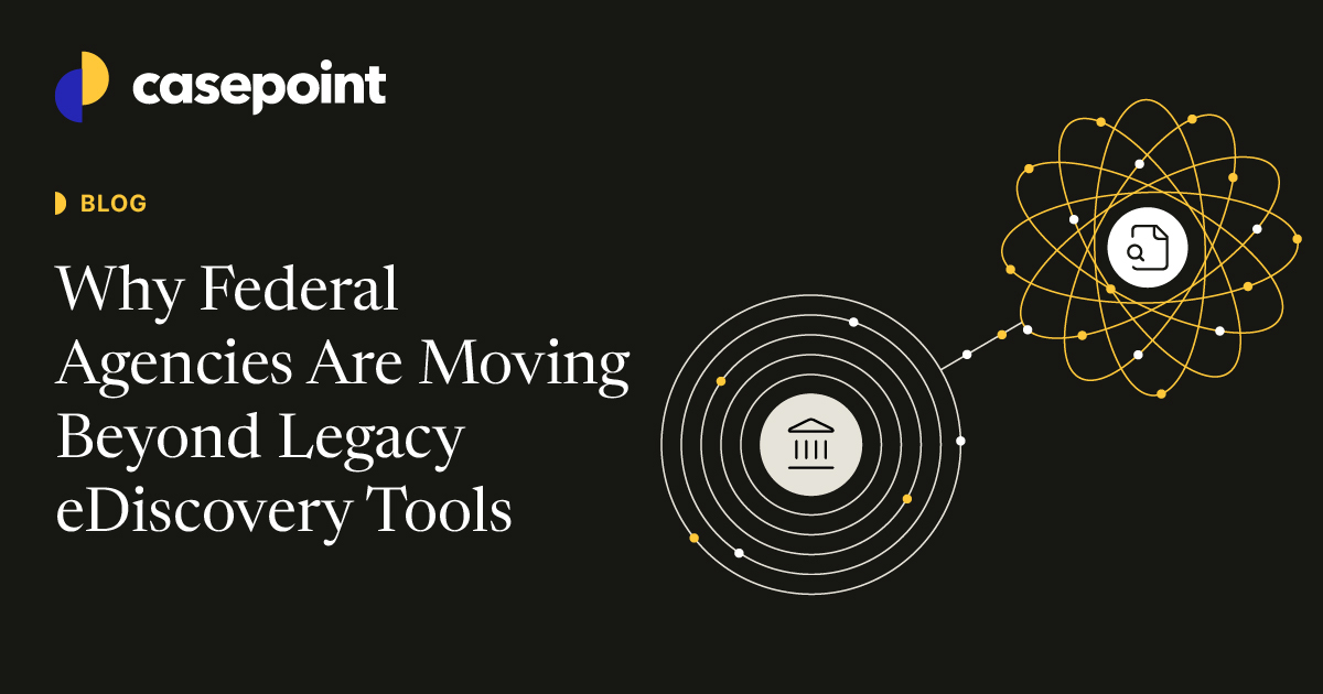 Why Federal Agencies Are Moving Beyond Legacy eDiscovery Tools | Casepoint