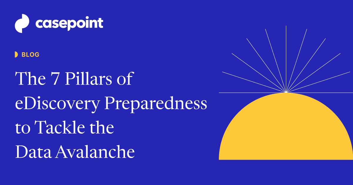 The 7 Pillars of eDiscovery Preparedness to Tackle the Data Avalanche | Casepoint | Casepoint