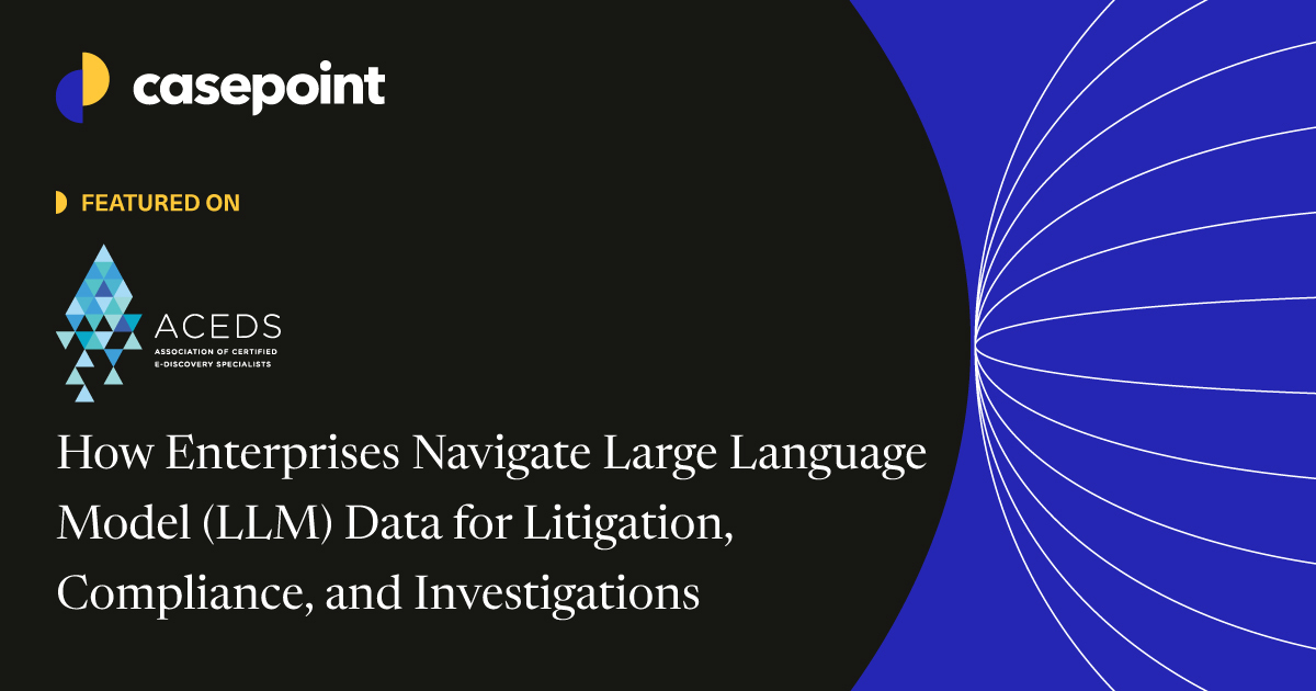 How Enterprises Navigate Large Language Model (LLM) Data for Litigation, Compliance, and ...
