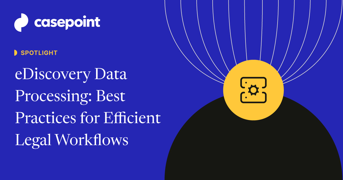eDiscovery Data Processing: Best Practices for Efficient Legal ...