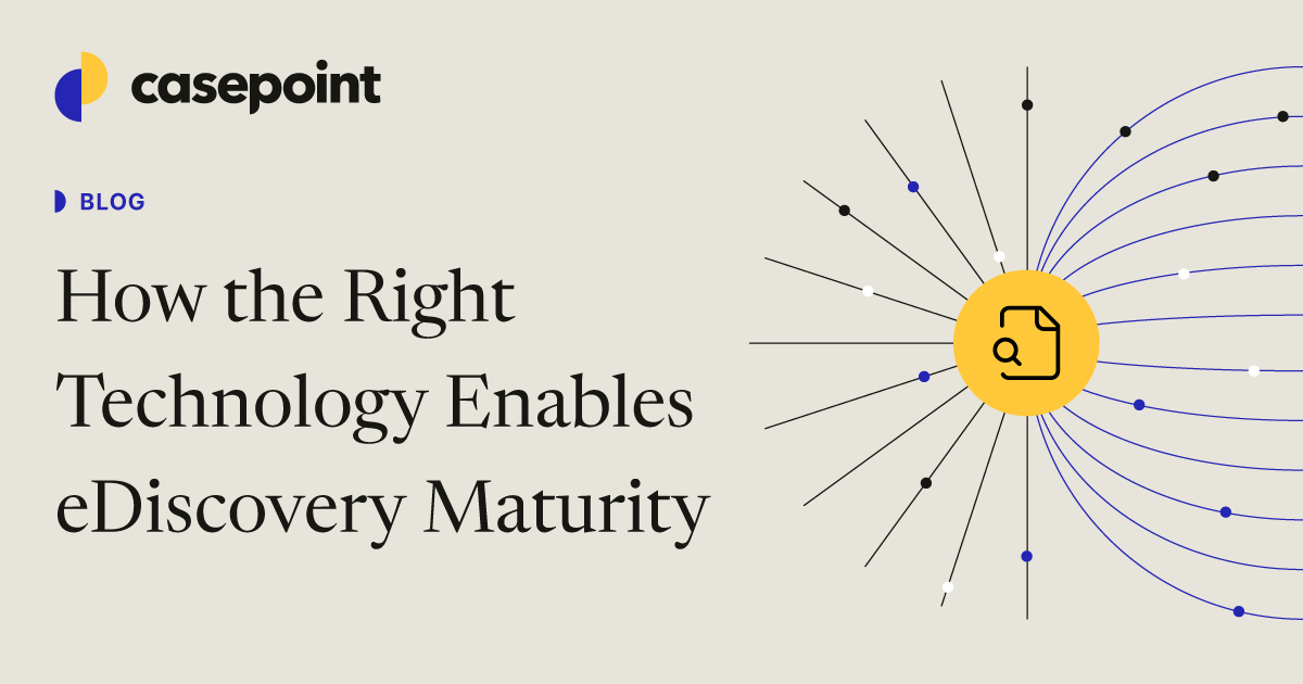 How the Right Technology Enables eDiscovery Maturity | Casepoint ...