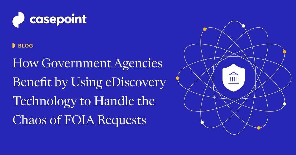 Government Agencies Need eDiscovery Solutions For FOIA Requests | Casepoint