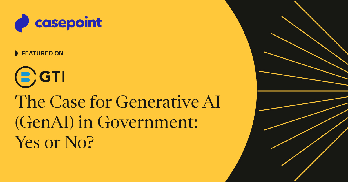 The Case for Generative AI (GenAI) in Government | Casepoint | Casepoint