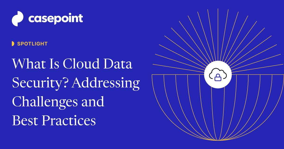 Cloud Data Security | Challenges and Best Practices | Casepoint