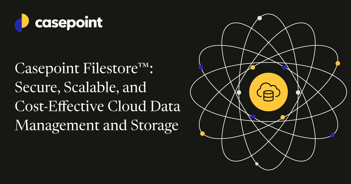 Casepoint Filestore™ | The Ultimate Secure and Scalable Cloud Data Storage Solution | Casepoint