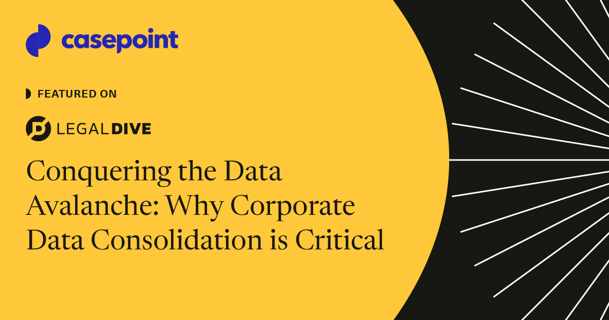 Conquering the data avalanche: Why corporate data consolidation is critical | Casepoint | Casepoint