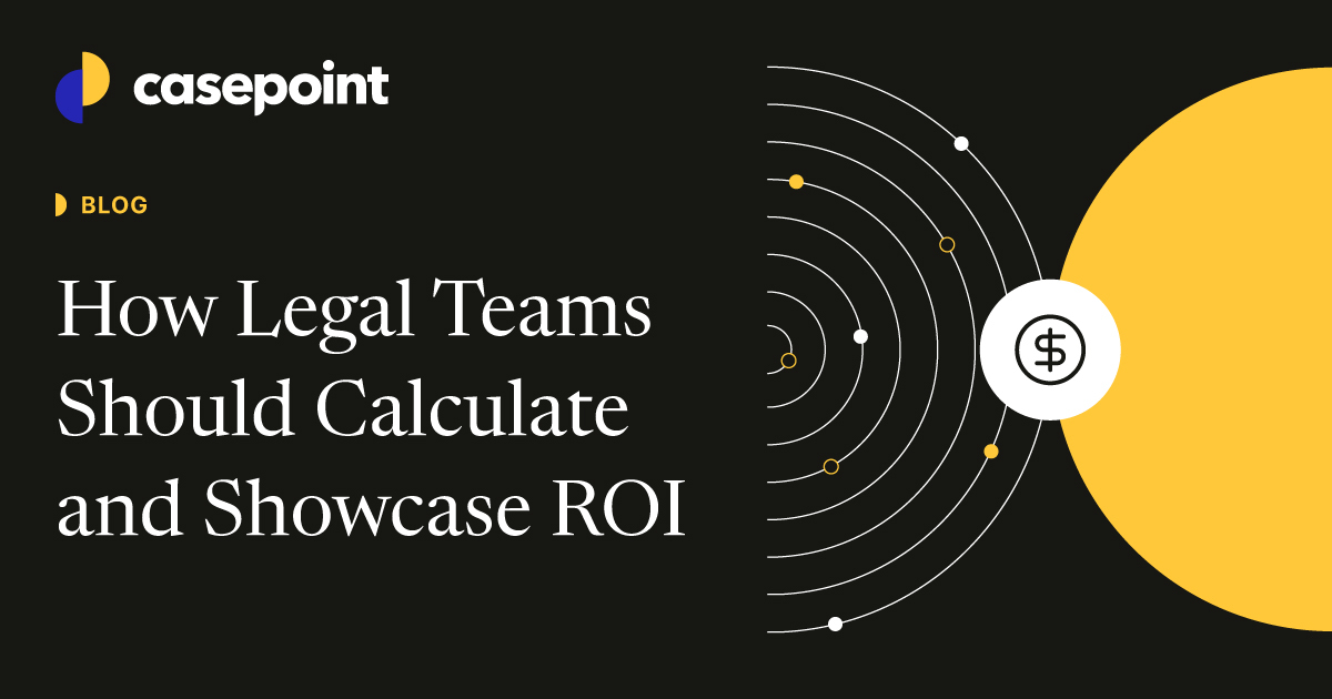 How Legal Teams Should Calculate and Showcase ROI | Casepoint
