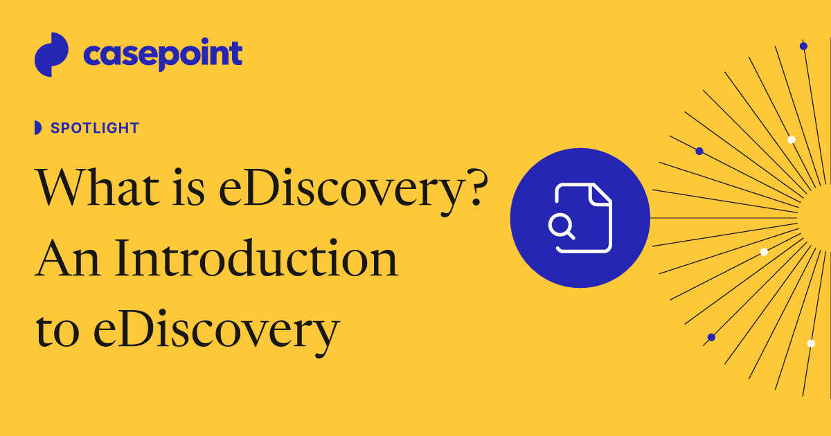 What is eDiscovery? An Introduction to eDiscovery | Casepoint