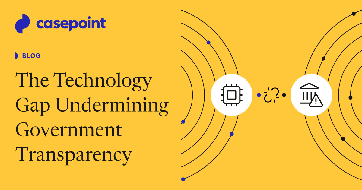 The Technology Gap Undermining Government Transparency | Casepoint