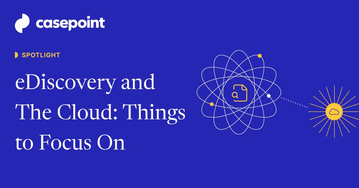 Cloud-Based eDiscovery: Things to Focus On | Casepoint | Casepoint Cloud-Based eDiscovery: Things to Focus On | Casepoint | Casepoint