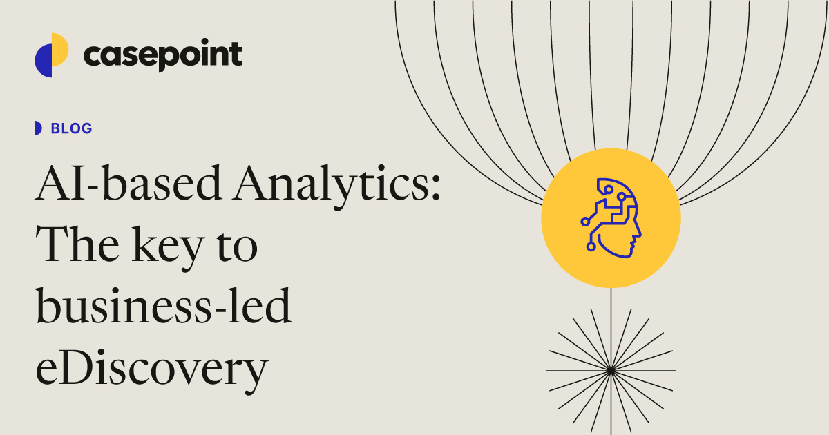 AI-based Analytics: The key to business-led eDiscovery | Casepoint | Casepoint