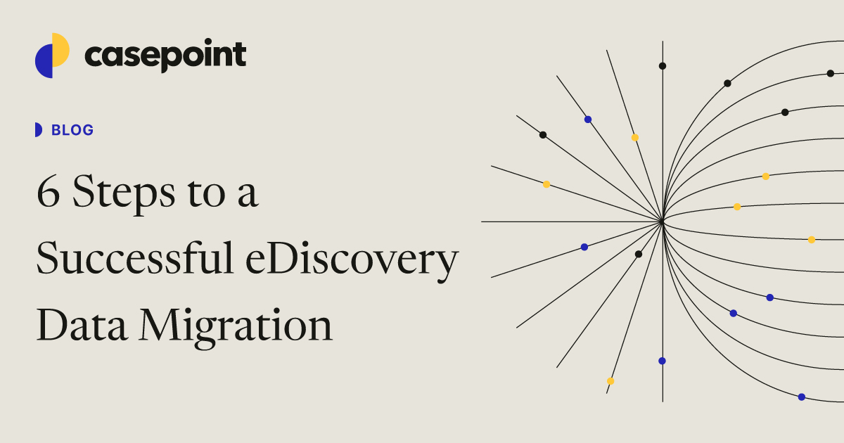 6 Steps for a Successful eDiscovery Data Migration | Casepoint
