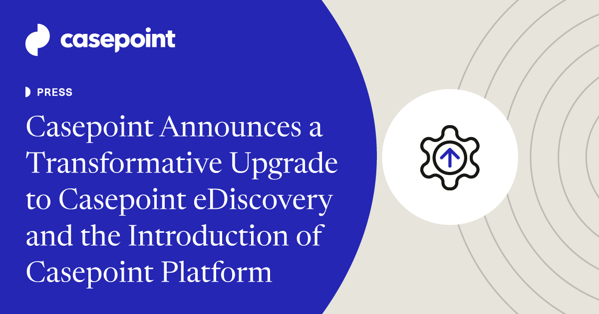 Casepoint announces transformative upgrade to its eDiscovery platform ...