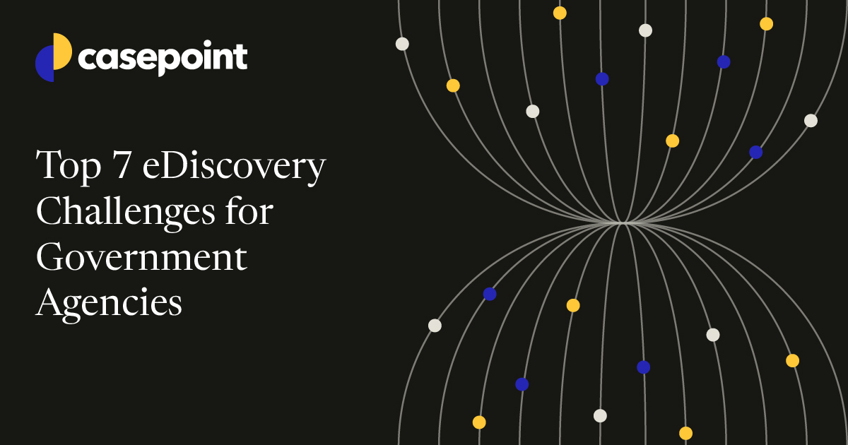 7 Top eDiscovery Challenges for Government Agencies | Casepoint | Casepoint