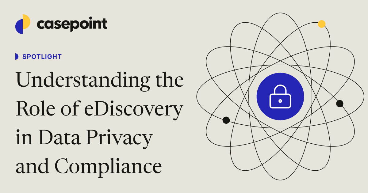 Understanding the Role of eDiscovery in Data Privacy and Compliance ...