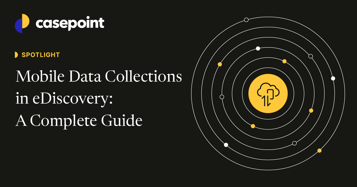 Mobile Data Collections in eDiscovery: Tools & Best Practices | Casepoint