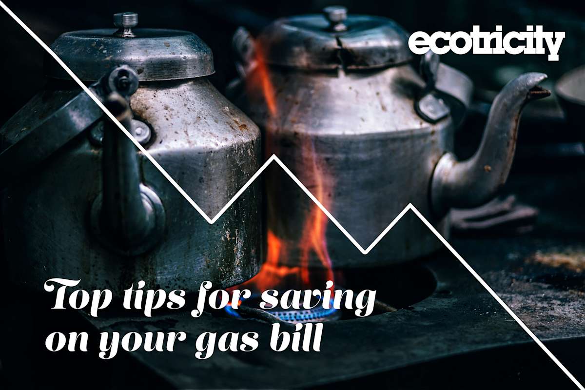 Top tips for saving on your gas bill | Ecotricity: Green Energy for ...