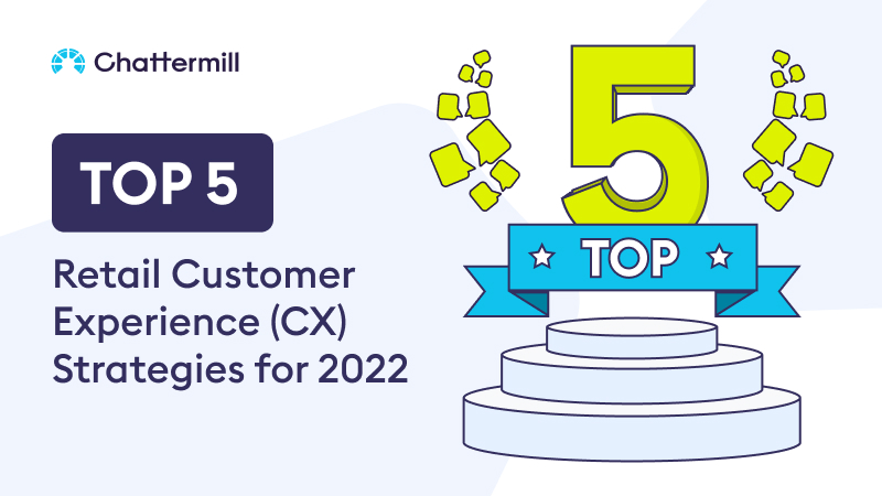 Top 5 Retail Customer Experience (CX) Strategies for 2022 | Chattermill