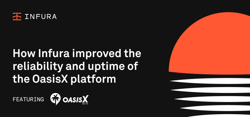 How Infura improved the reliability and uptime of the OasisX platform