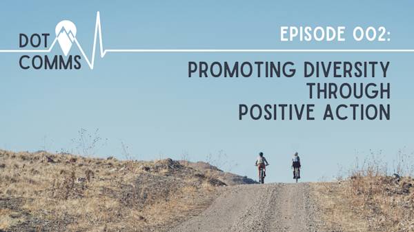 Dot Comms Episode 002: Promoting Diversity Through Positive Action – DotWatcher.cc