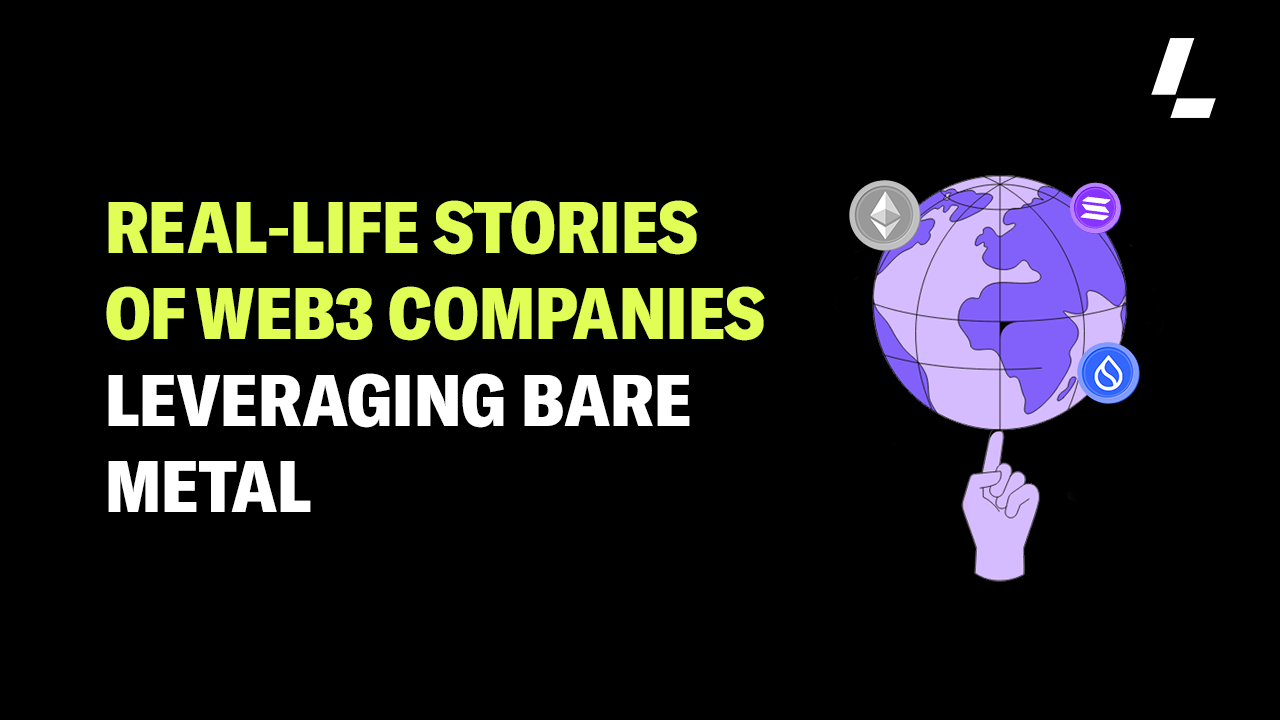 Real-life stories of Web3 companies leveraging bare metal - Latitude.sh