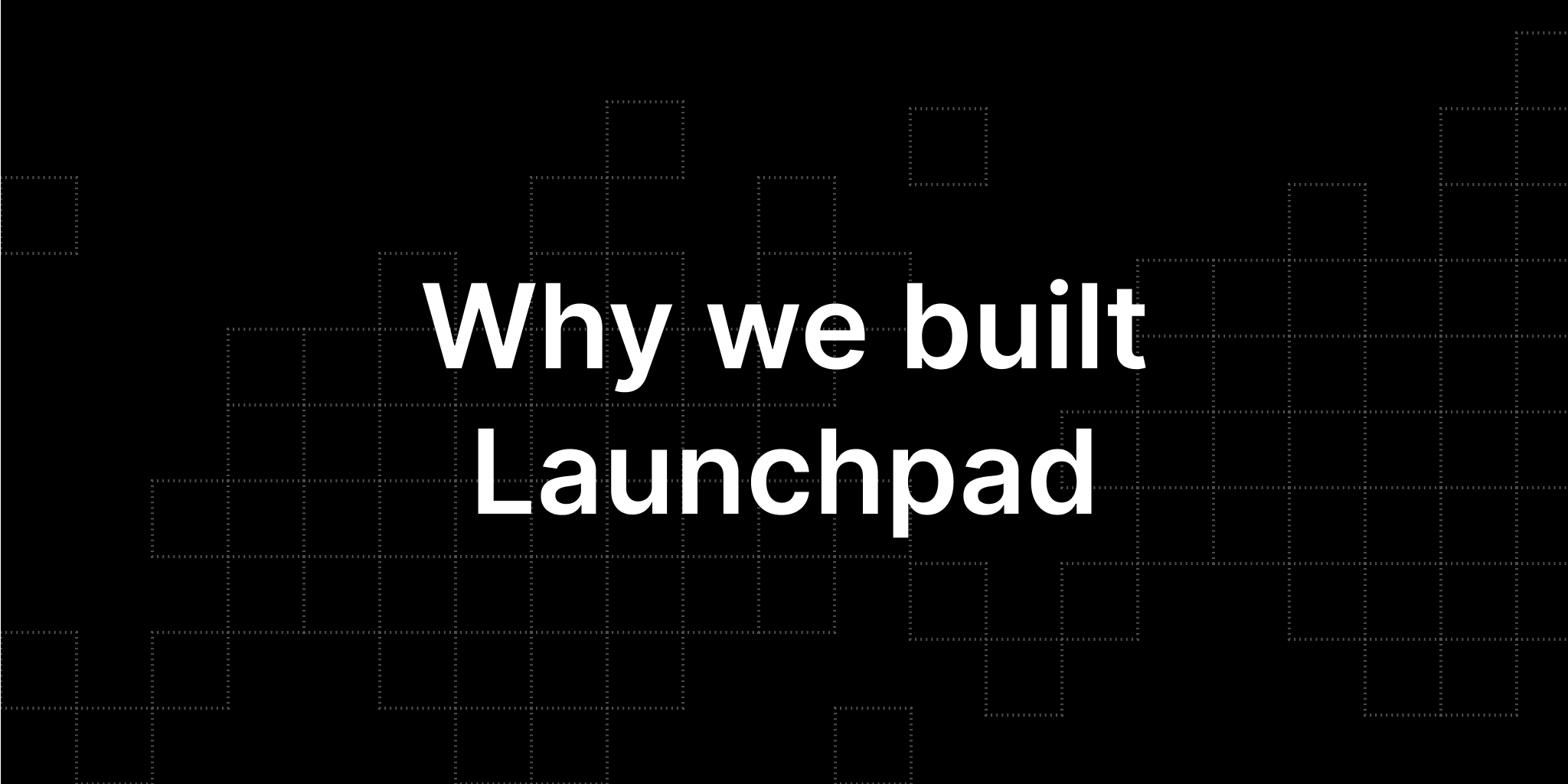 Why we built Launchpad - Latitude.sh